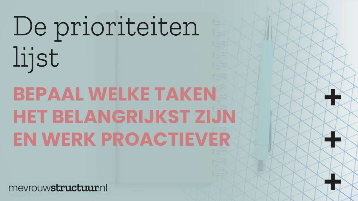 Prioriteitenlijst: bepaal de belangrijkste taken en werk proactiever
